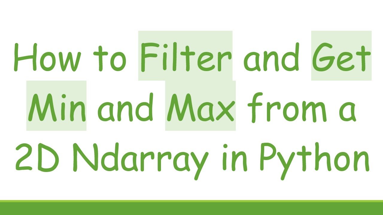 How To Filter And Get Min And Max From A 2d Ndarray In Python Youtube