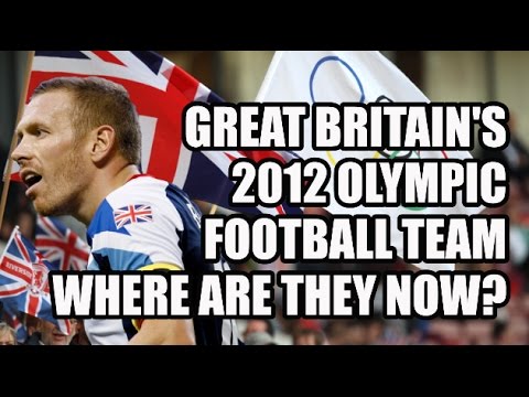 Great Britain's 2012 Olympic Football Team: Where Are They Now? - YouTube