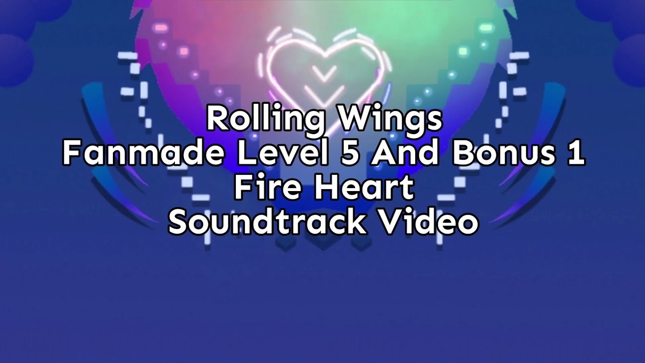 Rolling Wings 💗 Level ?? - Fire Heart ️🔥💗 [Fanmade Level 5,Bonus 1 ...