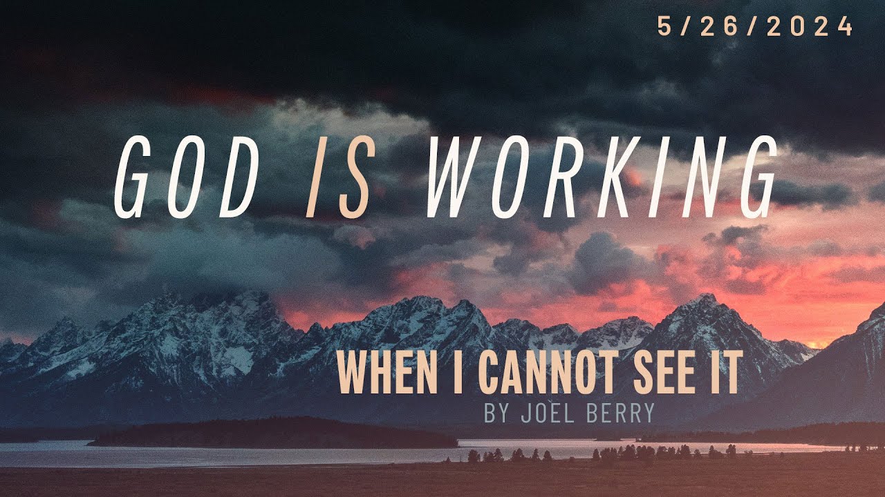 God Is Working: When I Cannot See It 3 of 3 - 5/26/2024 - YouTube
