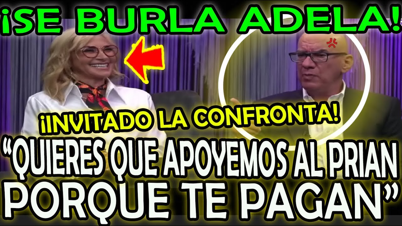 ¡SE BURLA ADELA E INVITADO LA REVIENTA "QUIERES QUE APOYEMOS AL PRIAN ...