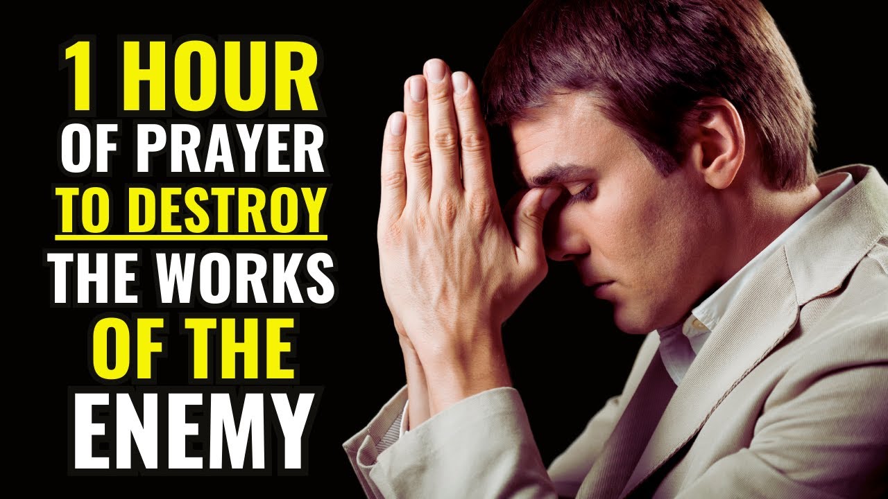 1 HOUR OF PRAYER TO DESTROY THE WORKS OF THE ENEMY AGAINST YOUR LIFE ...