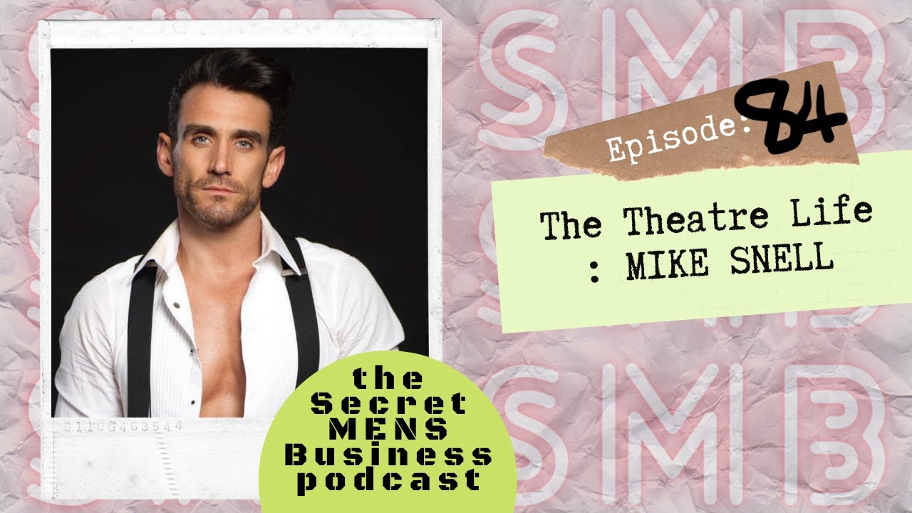 THE THEATRE LIFE - MIKE SNELL - Episode 84 - Secret MENS Business (SMB ...