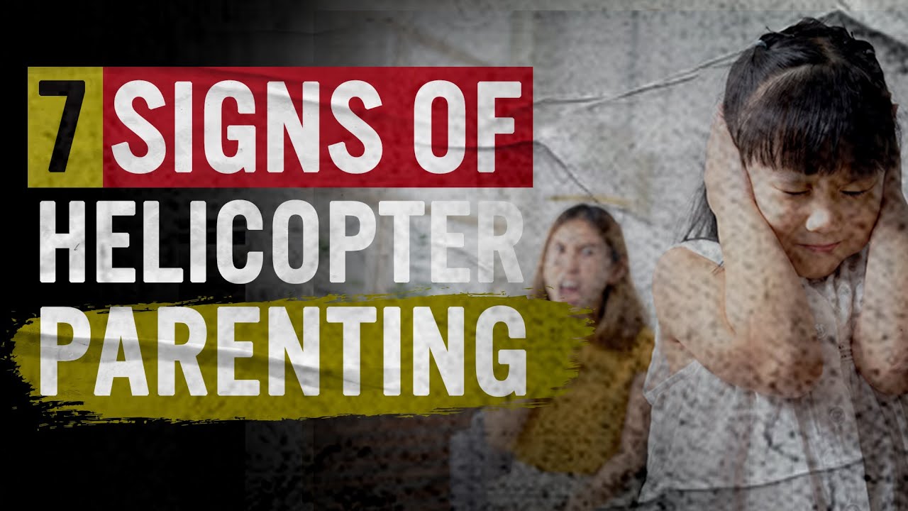 7 Signs of Helicopter Parenting Are You Guilty of Overprotecting Your ...