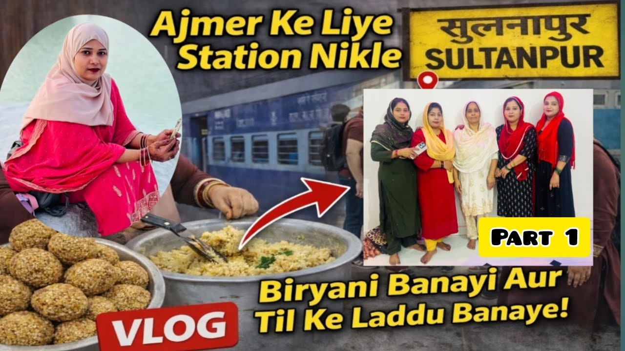 Sultanpur to Ajmer Vlog | Ghar Par Biryani & Til Ke Laddu Banakar ...