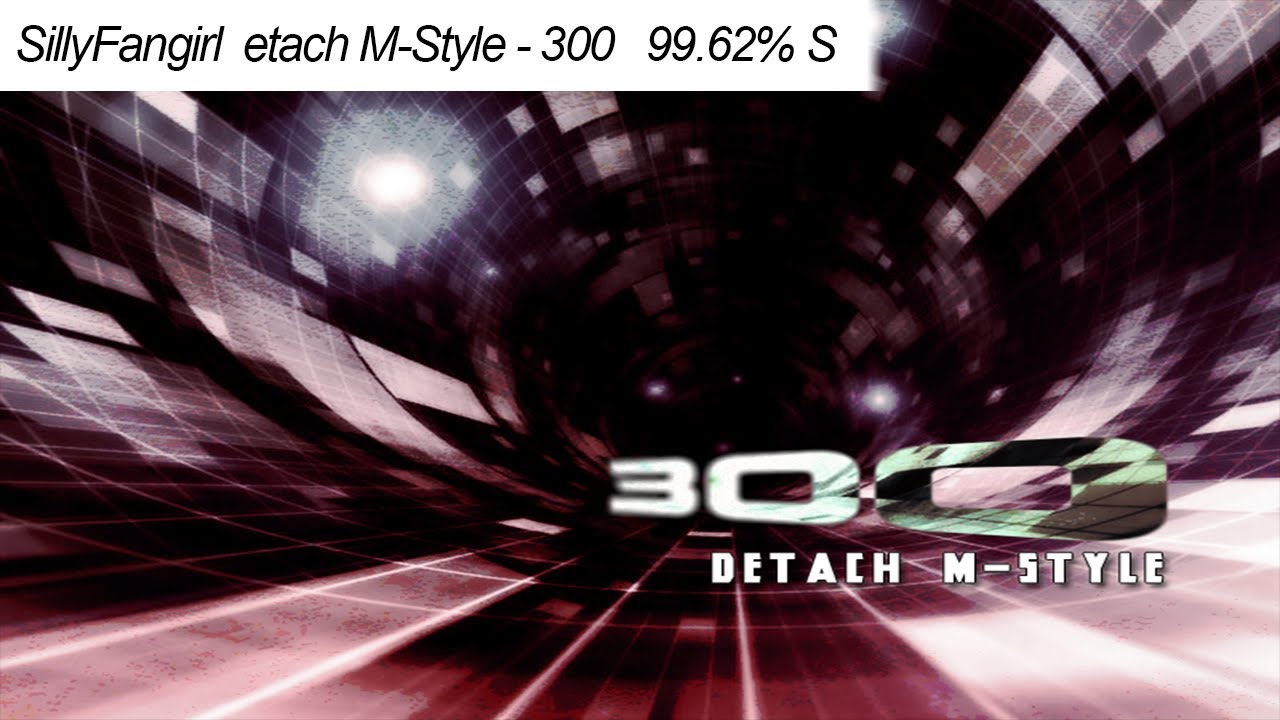 Osu!mania | SillyFangirl | Detach M-Style - 300 [Wiosna] | 980k | 99.62 ...