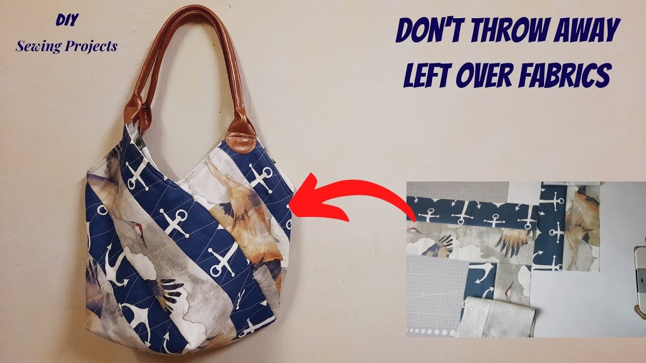 DIY –Don’t Throw Away Leftover Fabrics | Make Beautiful Quilted Bag ...