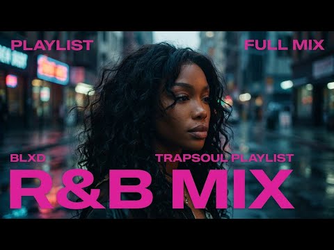 Trapsoul Mix (2026) SZA, Ella Mai, Kehlani, Chris Brown Vibe Playlist
