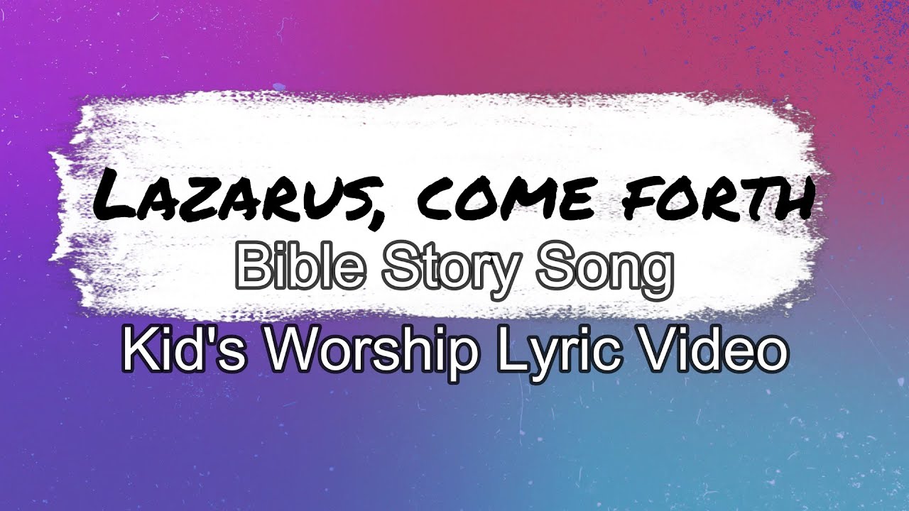 Lazarus, Come Forth! Kids Worship Song about Jesus's Miracle - YouTube