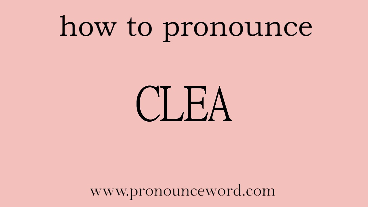 how to pronounce the english word CLEA. - YouTube