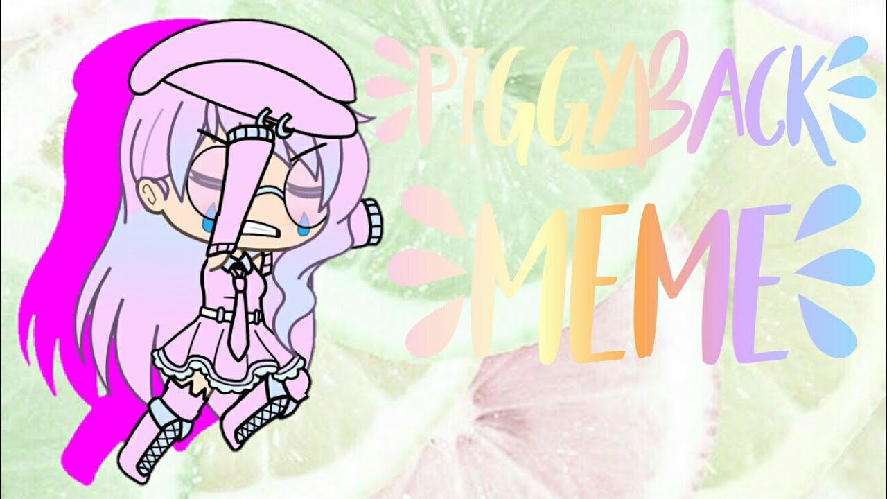 PiggyBack Meme {Gacha Life} - YouTube