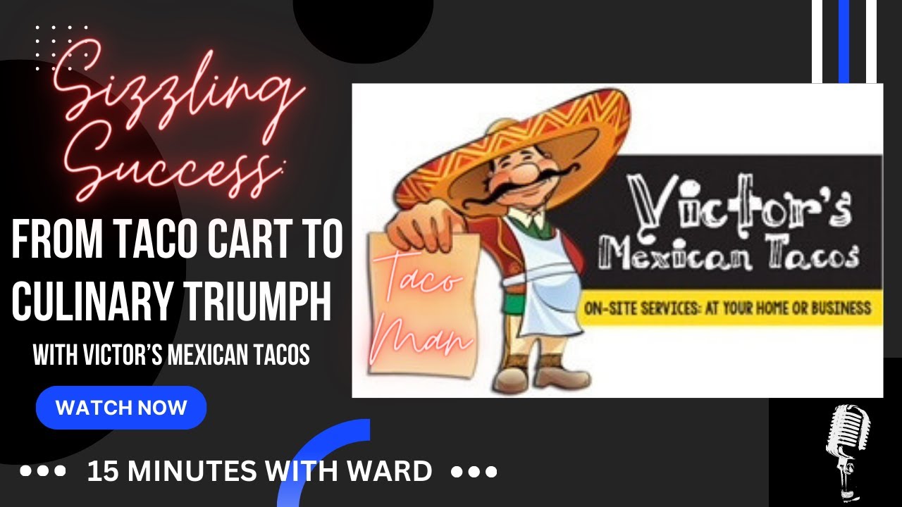 Sizzling Success: From Pushcart to Culinary Triumph w/ Victor's Mexican ...