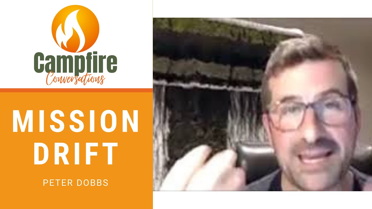 Campfire Conversations with Dr Peter Dobbs - Mission Drift - YouTube