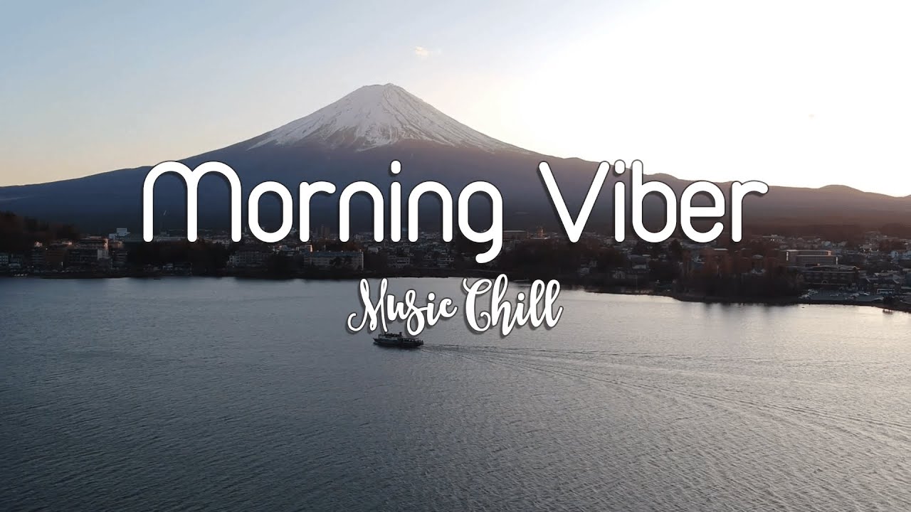 [作業用BGM] 朝に聞くと気持ちいい曲 - Morning Viber 🌱 Music Chill - YouTube