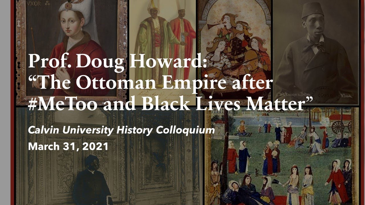 Prof. Doug Howard: "The Ottoman Empire After #MeToo and Black Lives ...