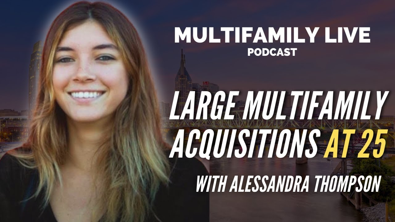 Large Multifamily Acquisitions At 25 (with Alessandra Thompson ...