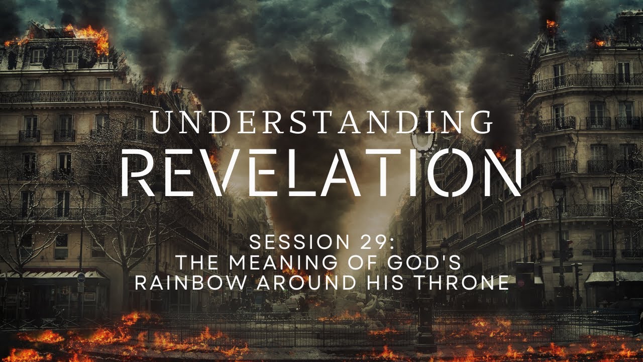Understanding Revelation | Session 29 - The Meaning of God's Rainbow ...