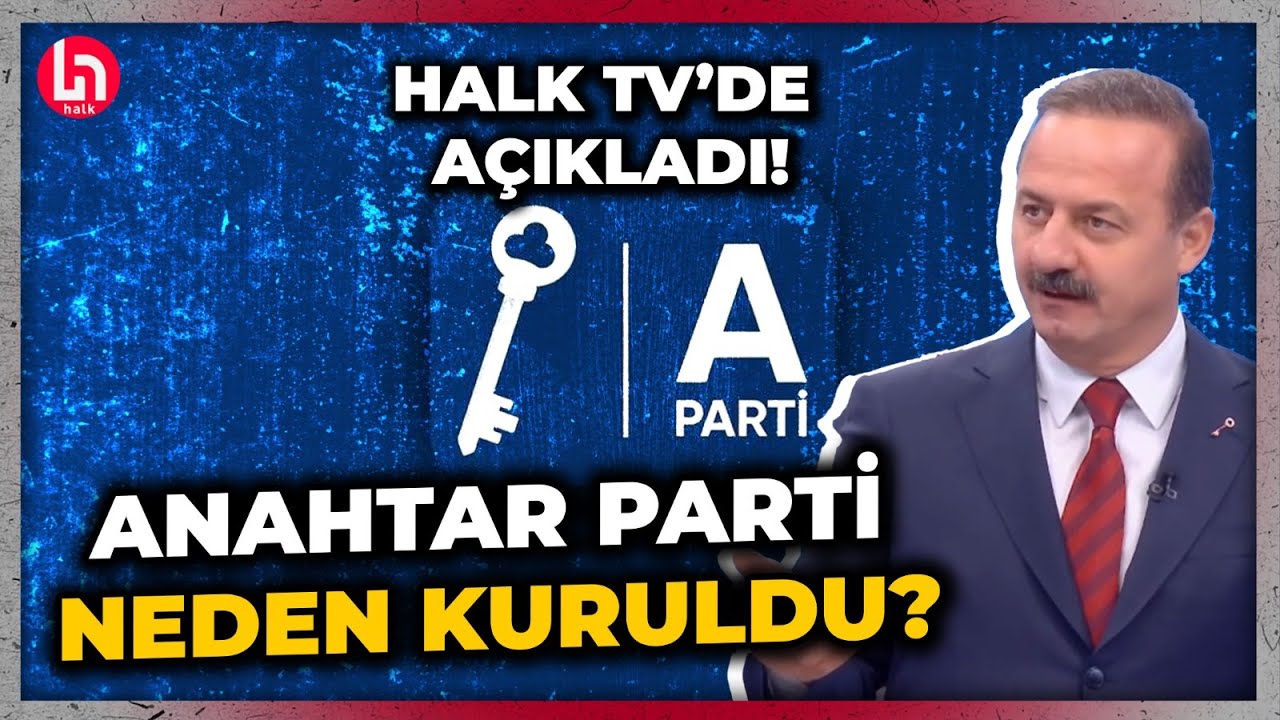 Anahtar Parti'nin kuruluş amacı ne? Yavuz Ağıralioğlu Halk TV'de ...