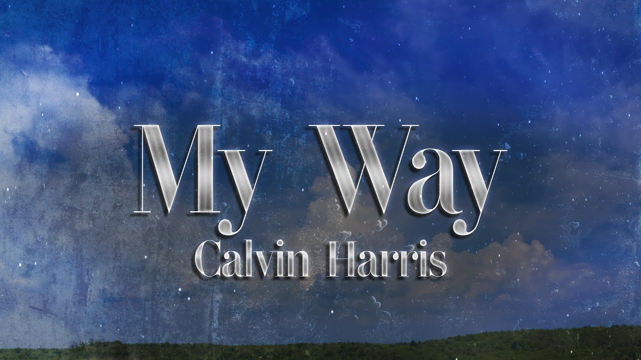 Calvin Harris - My Way (Lyrics) - YouTube