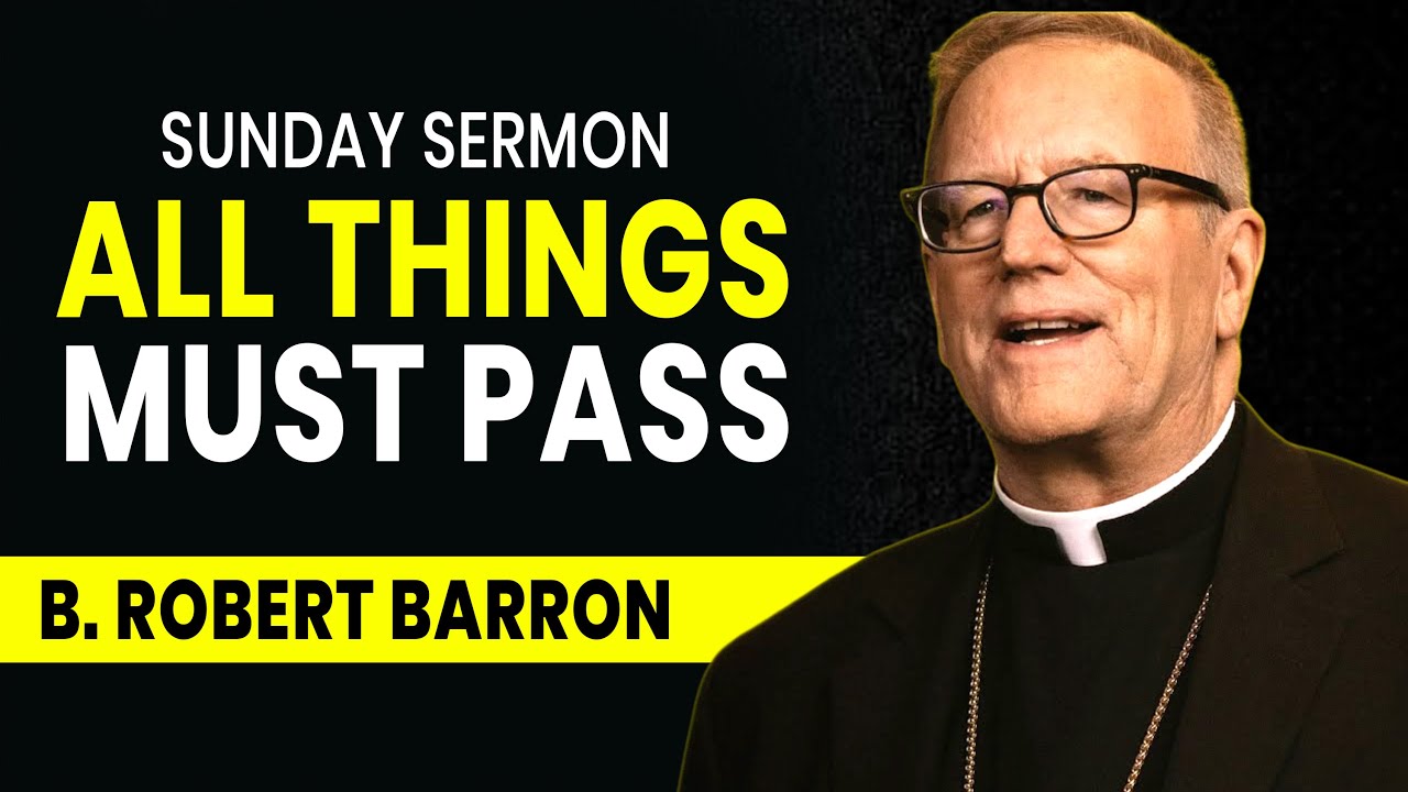 All Things Must Pass – Life Changing Message | Bishop Barron's Sunday ...