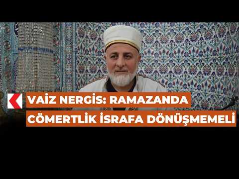 Vaiz Nergis: Ramazanda cömertlik israfa dönüşmemeli