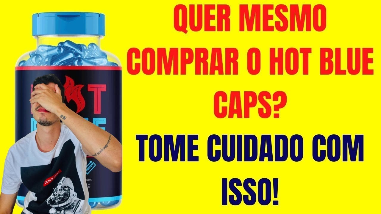 Hot blue caps funciona ? Hot blue caps é bom ? Hot blue caps vale a ...