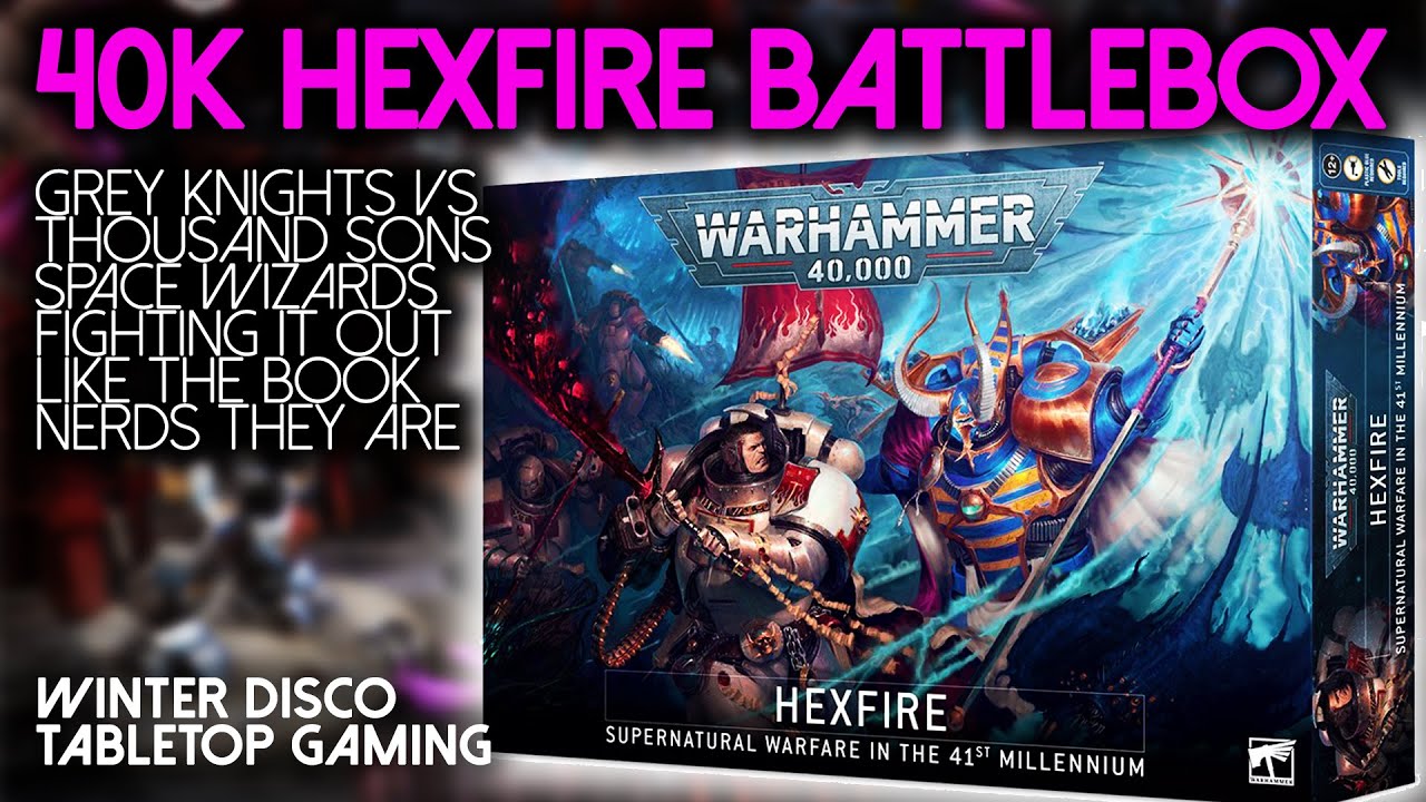 Hexfire battlebox for 40k - Grey Knights vs Thousand Sons + new Codexes ...