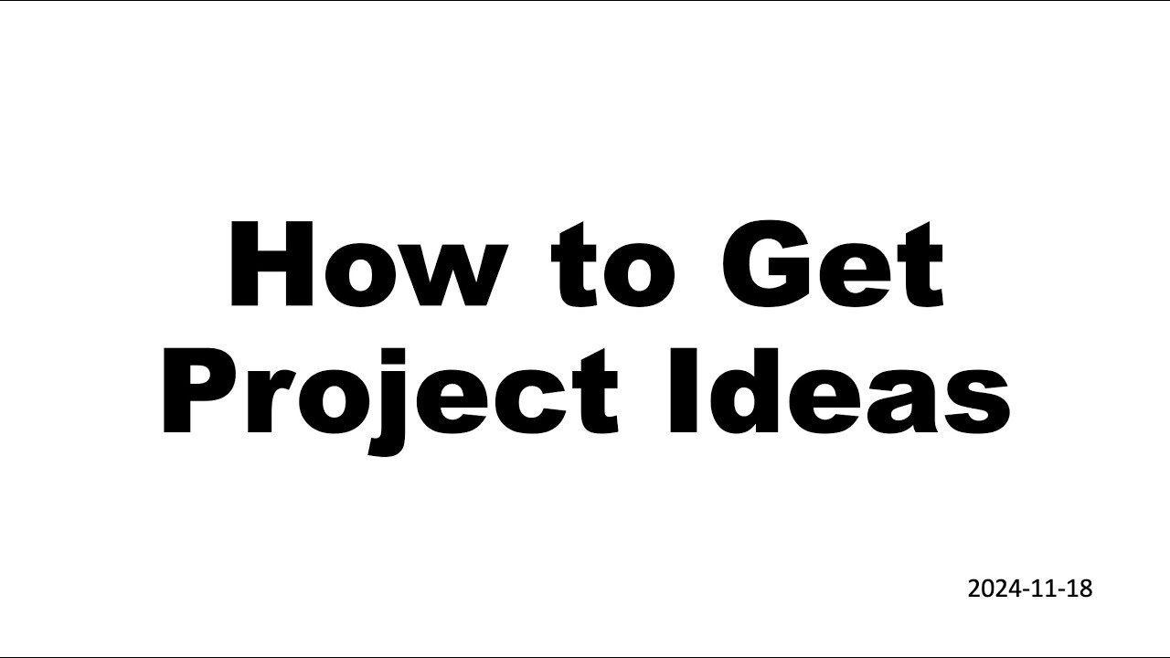 2024 11 18 How to Get Project Ideas - YouTube