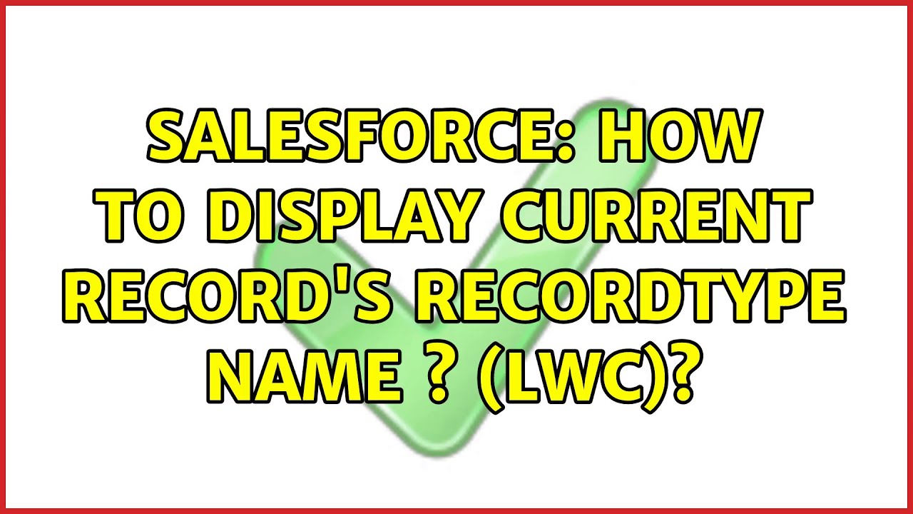 Salesforce How To Display Current Record s RecordType Name LWC 2 Solutions YouTube salesforce-how-to-display-current-record-s-recordtype-name-lwc-2-solutions-youtube