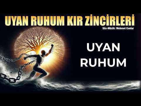 Uyan Ruhum Kır Zincirleri /  Söz-Müzik: Mehmet Canlar