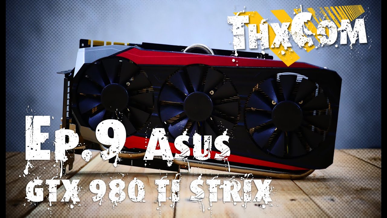 ASUS STRIX GTX 980 Ti DirectCU III รีวิว by ThxCom [4K] - YouTube