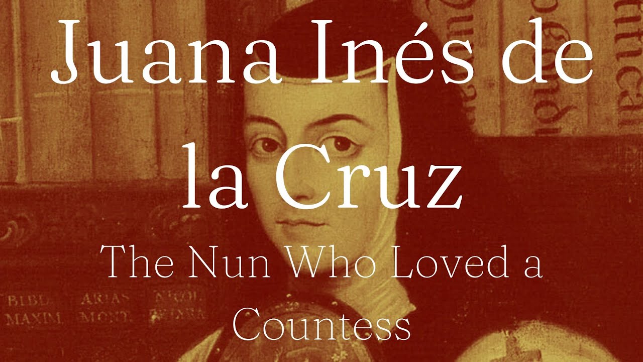 Sor Juana Inés de la Cruz: The Nun Who Loved a Countess - YouTube