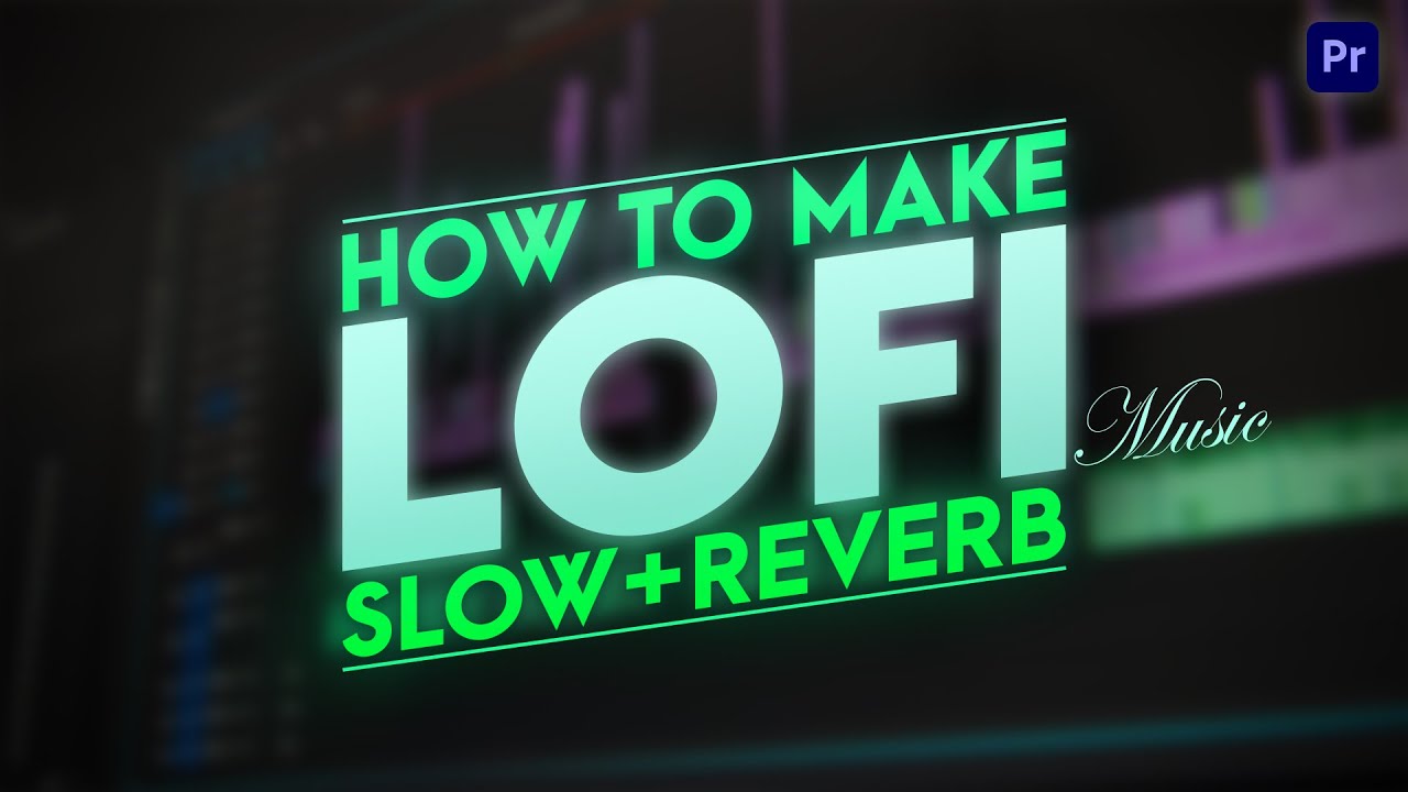 How to Make Lo-fi Song in Adobe Premiere Pro Hindi (Slowed+Reverb ...