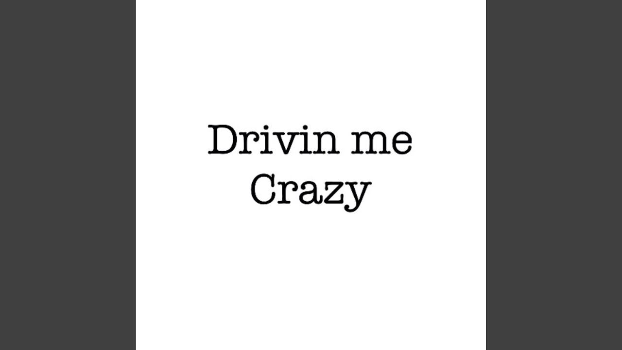 Drivin Me Crazy - YouTube