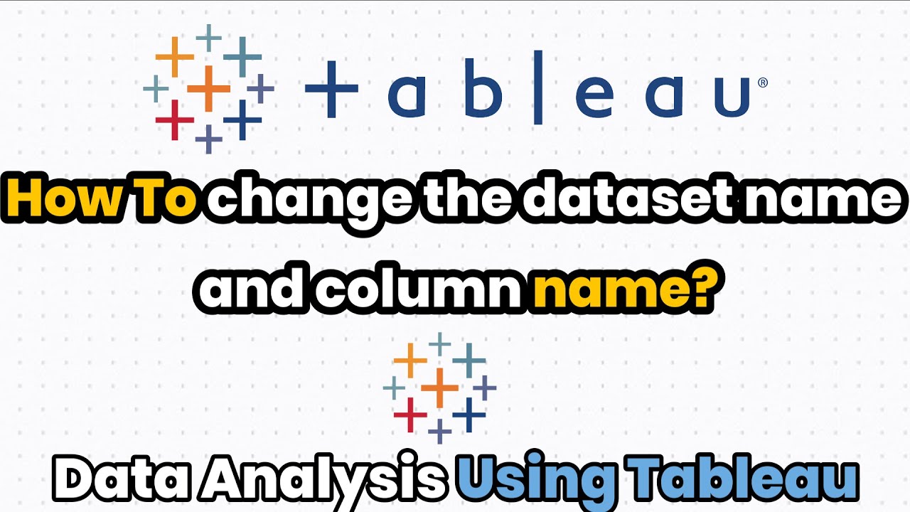How To change the dataset name and column name? | Tableau | Data ...