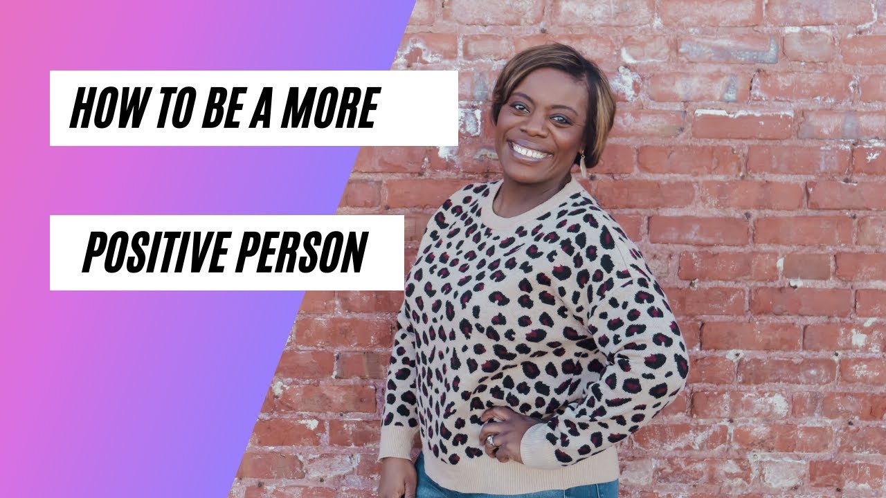 How to Be a More Positive Person - YouTube
