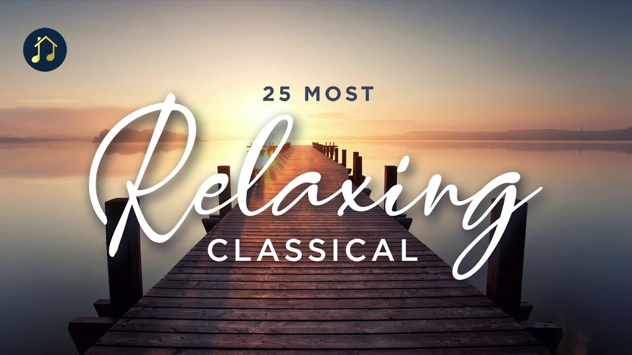 25 Most Relaxing Classical - YouTube