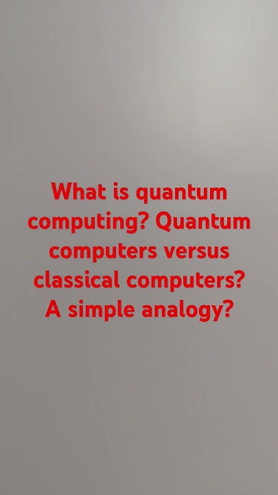 What is quantum computing? Quantum computers versus classical computers ...