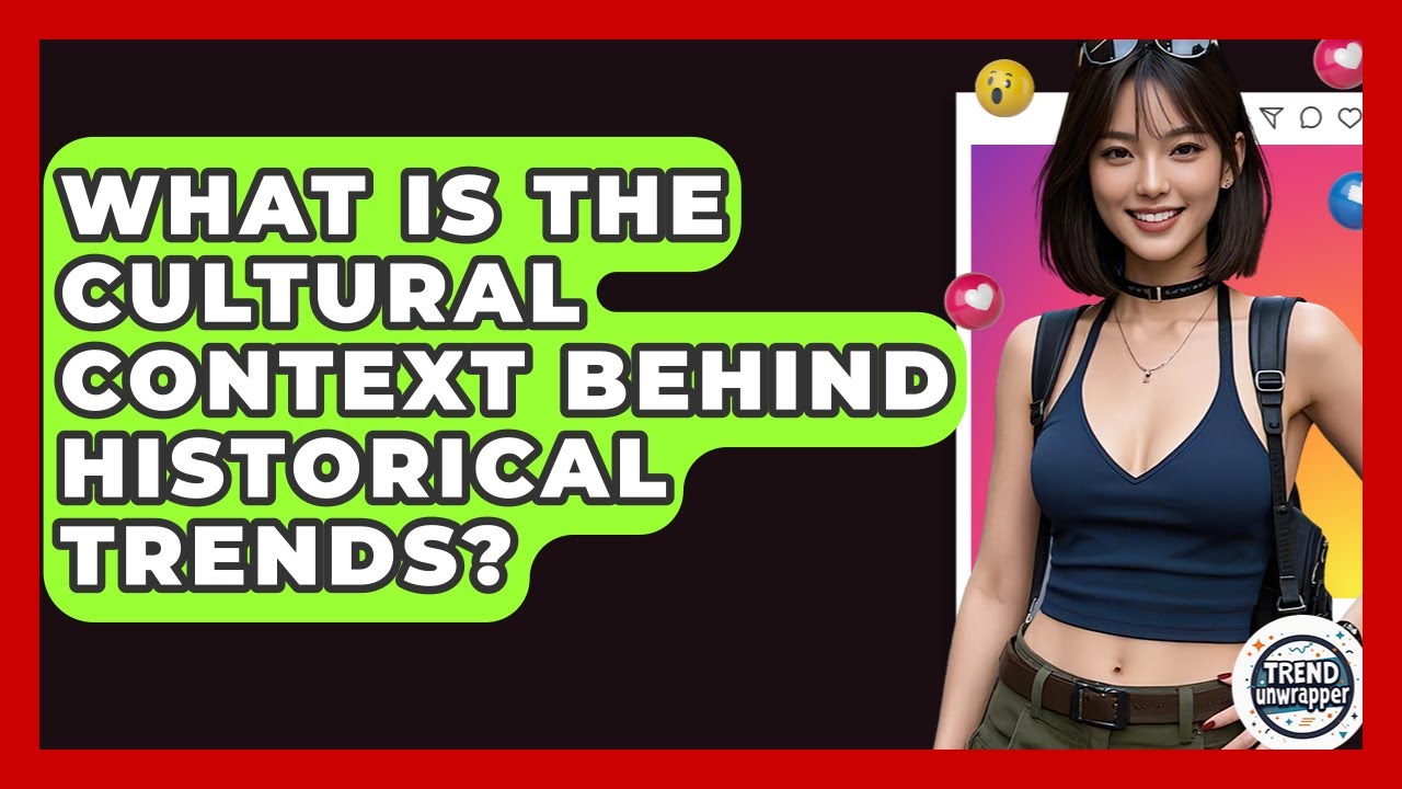 What Is The Cultural Context Behind Historical Trends? - Trend ...