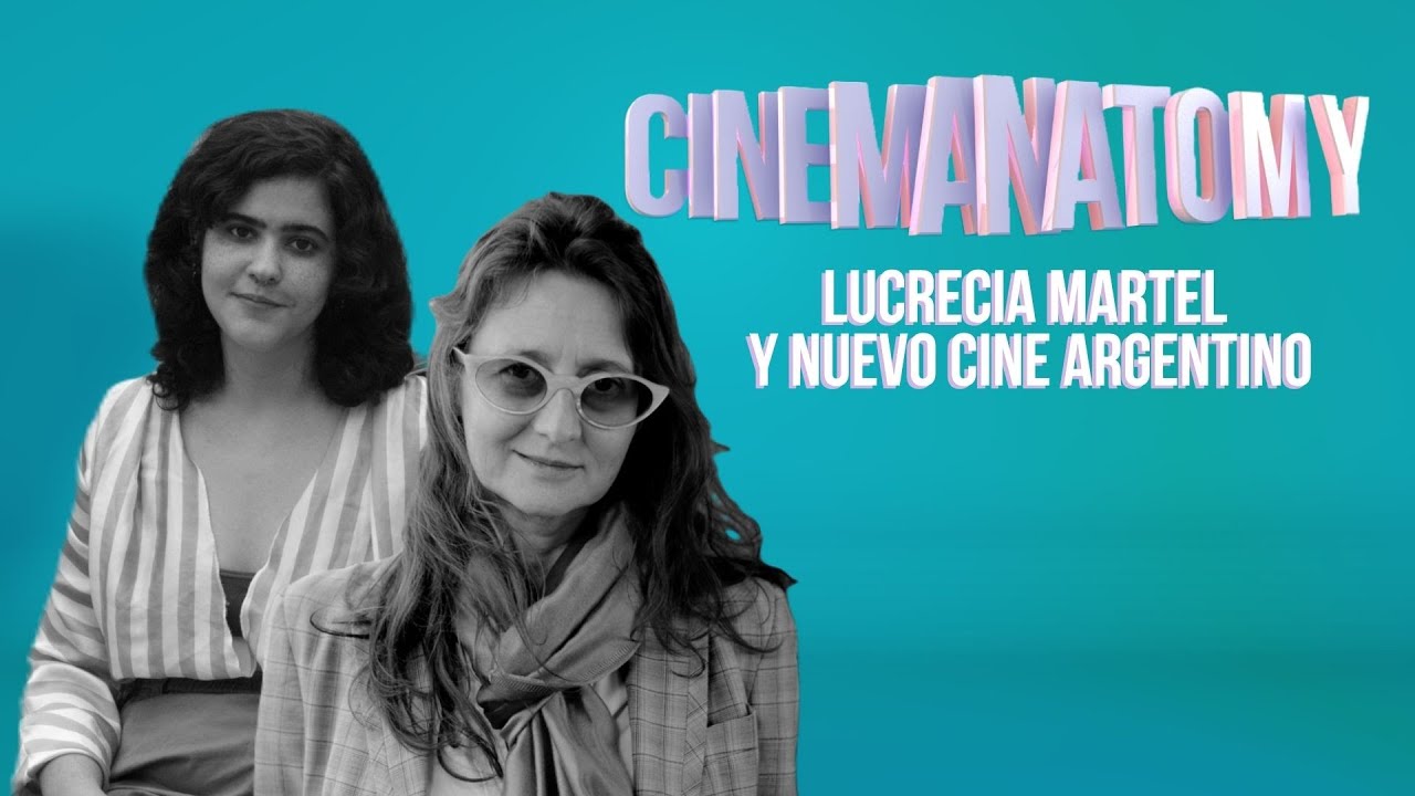 Cinemanatomy - Lucrecia Martel y Nuevo Cine Argentino - YouTube