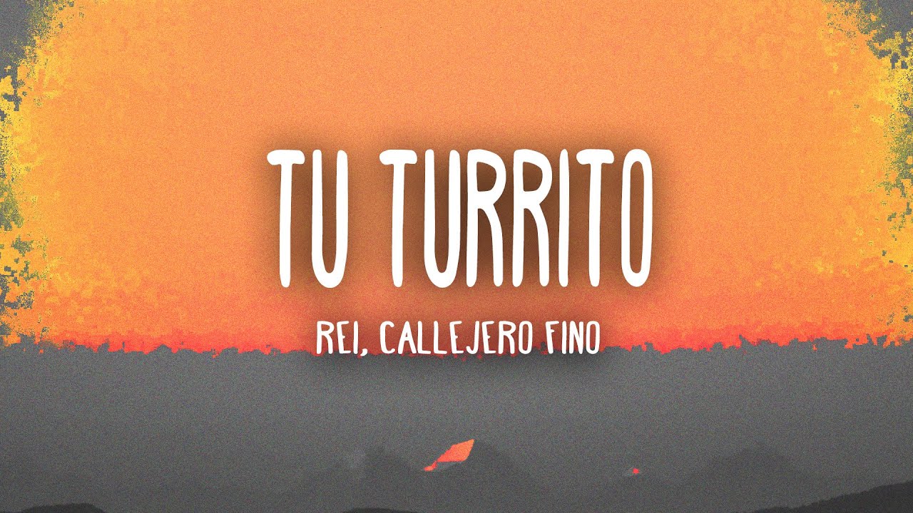 Rei, Callejero Fino - Tu Turrito (Letra/Lyrics) - YouTube Music