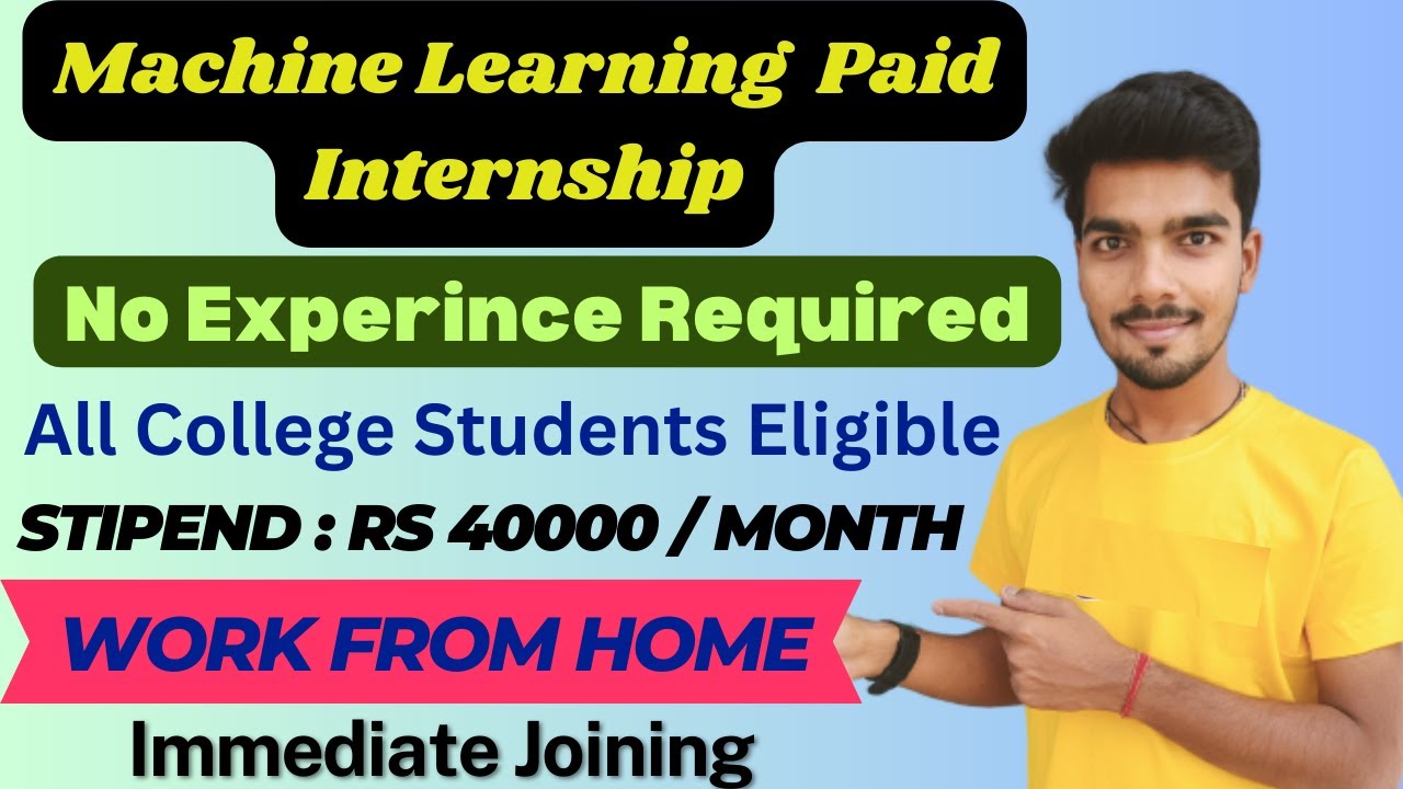 Machine Learning paid internship | Stipend: Rs 40000 Per Month | Internship For College Students ...