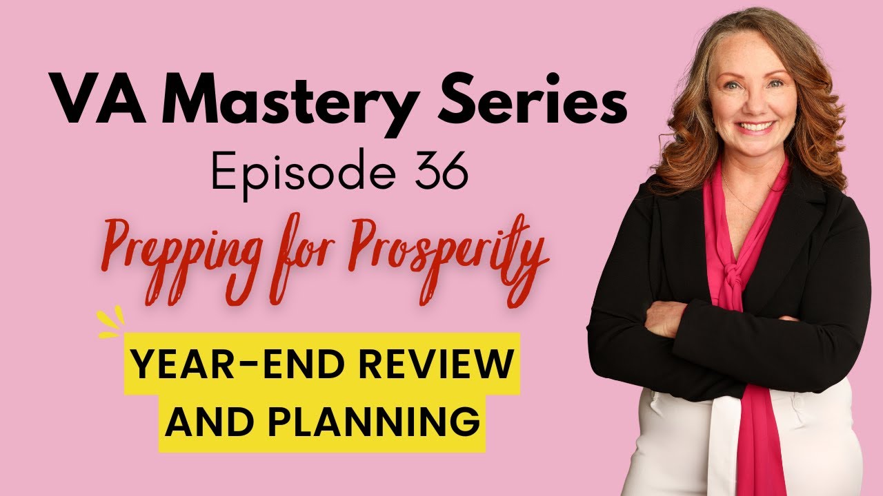 VA Mastery Series Episode 36: Prepping for Prosperity Year-End Review and Planning - YouTube