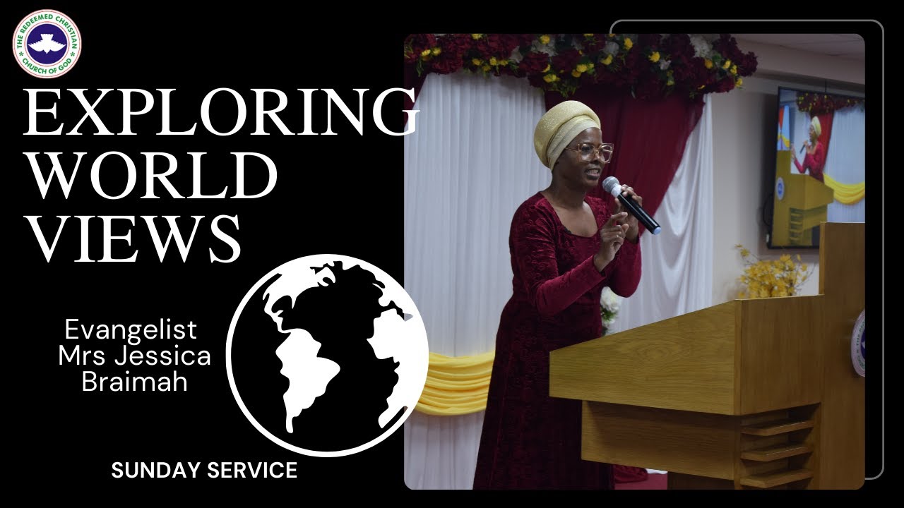 Exploring World Views II Evangelist Mrs Jessica Braimah II Sunday ...