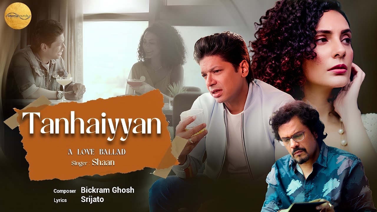 Tanhaiyyan | Shaan | Bickram Ghosh | Love In The Air |Eternal Sounds ...
