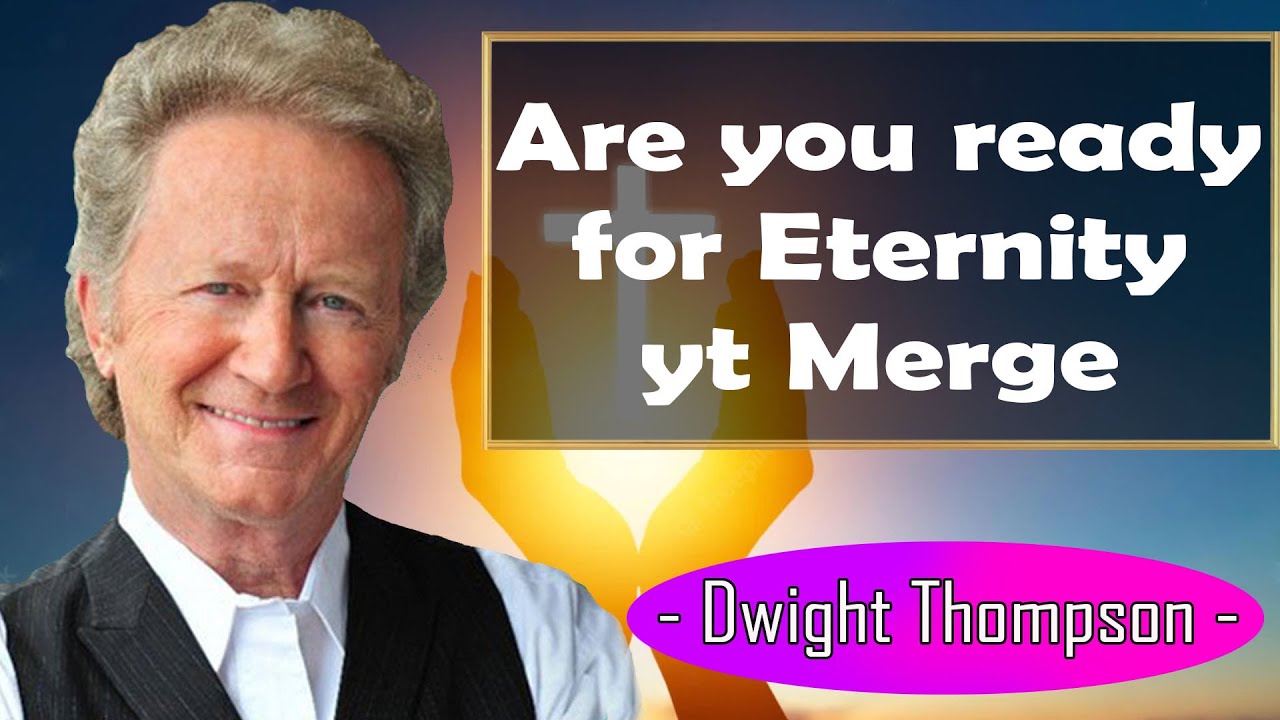 Dwight Thompson [July 11, 2022] - Are you ready for Eternity yt Merge ...