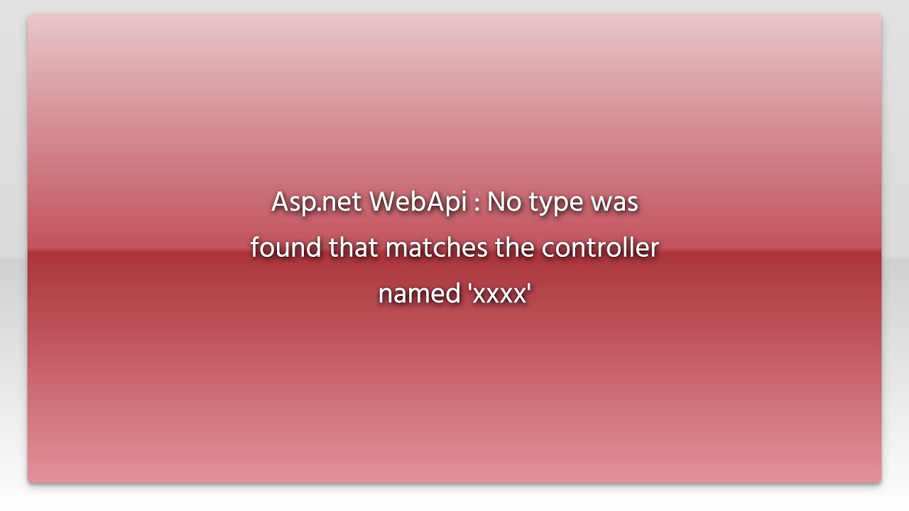 Asp.net WebApi : No type was found that matches the controller named ...