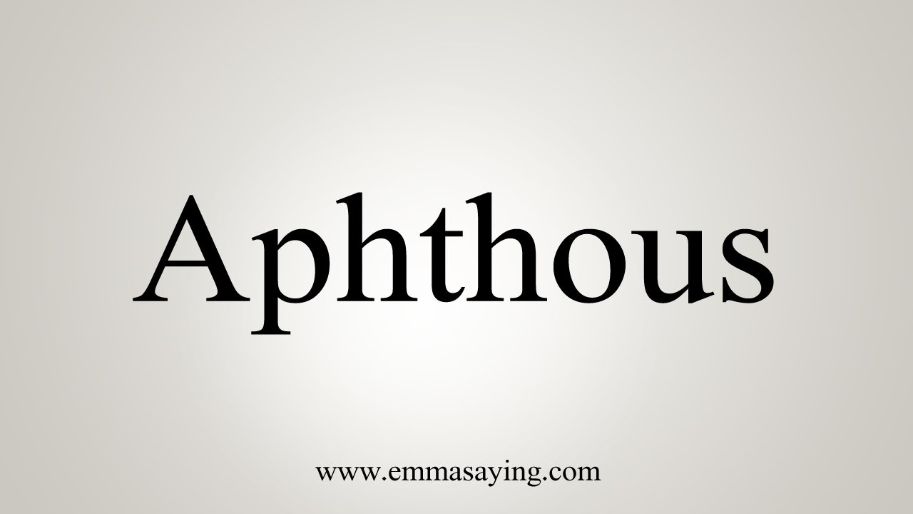 How To Say Aphthous - YouTube