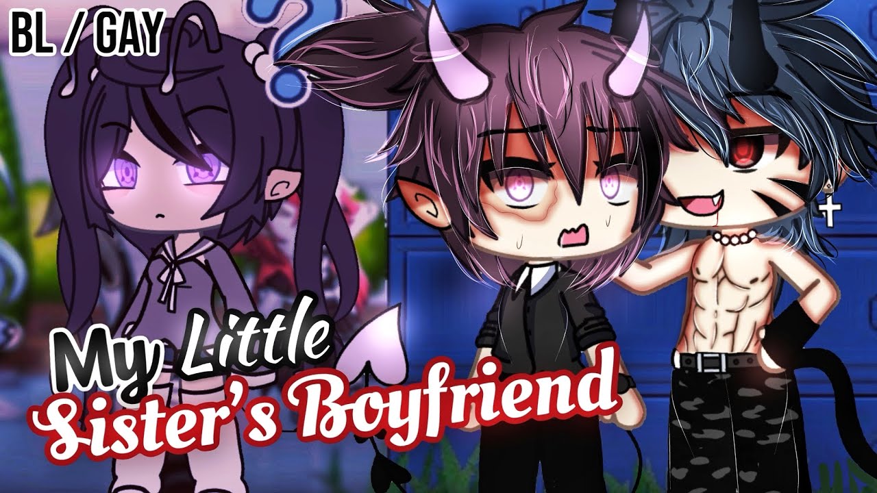 𝑴𝒚 𝑳𝒊𝒕𝒕𝒍𝒆 𝑺𝒊𝒔𝒕𝒆𝒓'𝒔 𝐁𝐨𝐲𝐟𝐫𝐢𝐞𝐧𝐝 | BL/GAY | GLMM / GCMM | Gacha Life Mini ...