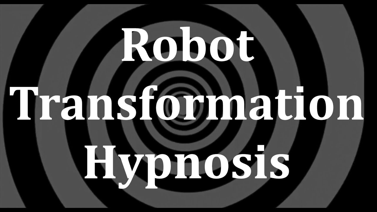 Robot Transformation Hypnosis - YouTube